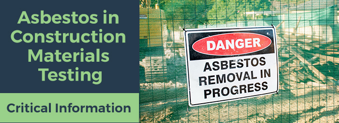 Asbestos in Construction Materials Testing: Critical Information
